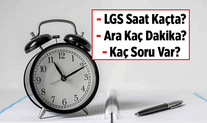 LGS ne zaman, saat kaçta başlıyor, kaçta bitiyor? LGS'de kaç soru var ...