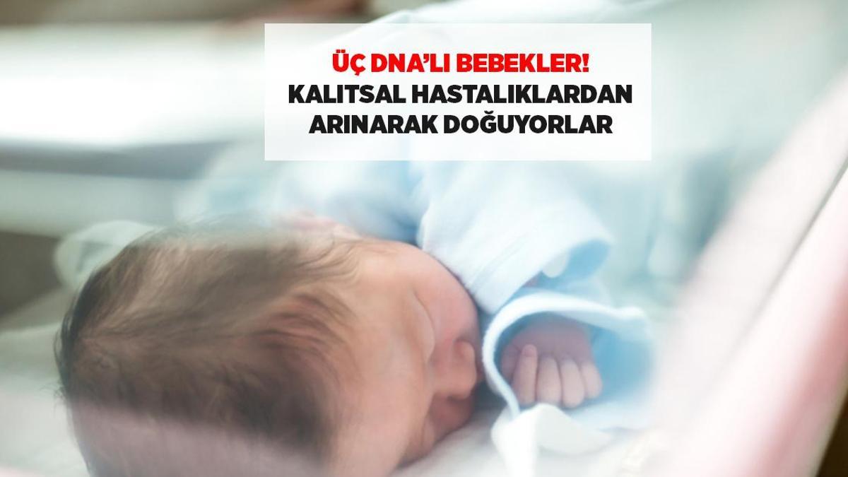 SAĞLIK HABERLERİ: 3 DNA'LI BEBEKLER! - Son Dakika Haberler Milliyet