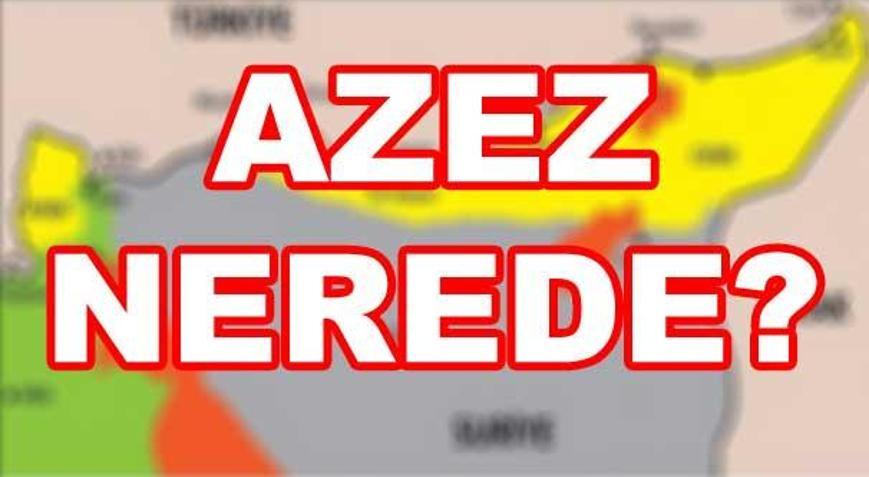 Azez haritada nerede, Azez'in stratejik önemi nedir? İşte Azez'in ...