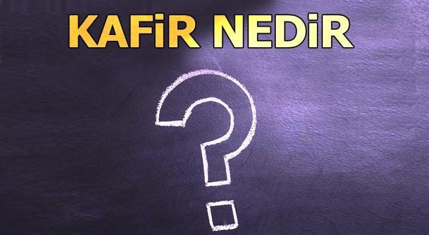 Kafir Nedir? Kafir Olmak Ne Demektir? Tdk'ya Göre Kafir Ne Anlama Gelir?