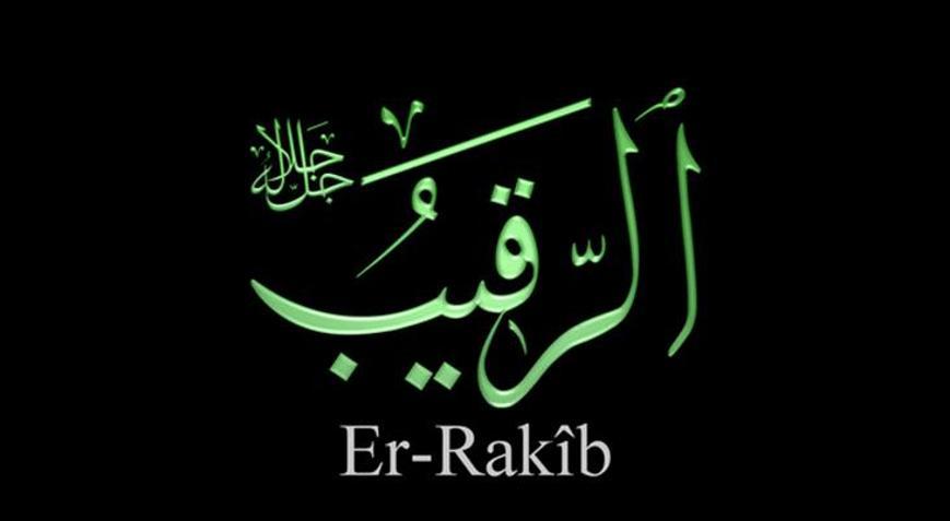 Er-Rakîb Ne Demek? Er-Rakîb Fazileti Ve Anlamı