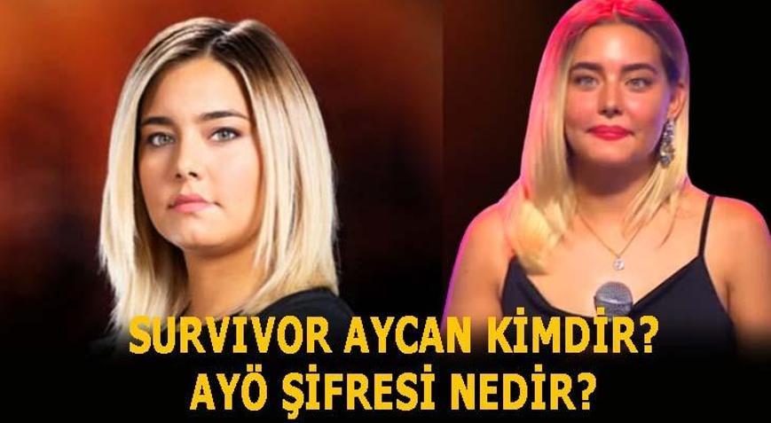 Survivor Aycan kimdir, ayö şifresi nedir? Survivor Aycan Yanaç ...