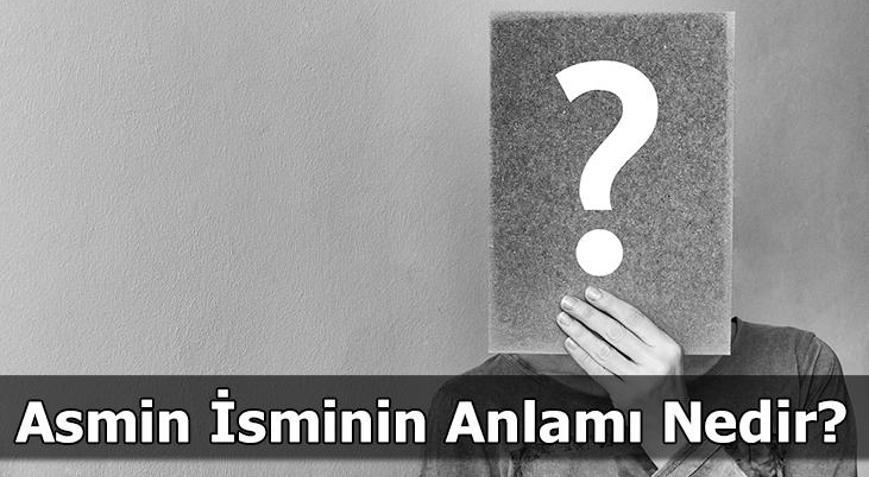 Asmin İsminin Anlamı Nedir? Asmin Ne Demek, Ne Anlama Gelir?