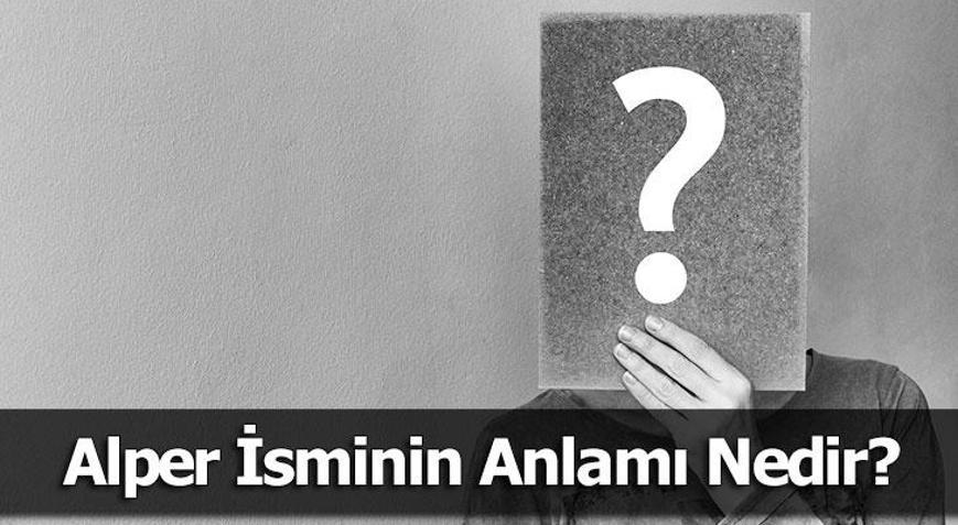 Alper İsminin Anlamı Nedir? Alper Ne Demek, Ne Anlama Gelir?