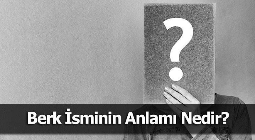 Berk İsminin Anlamı Nedir? Berk Ne Demek, Ne Anlama Gelir?