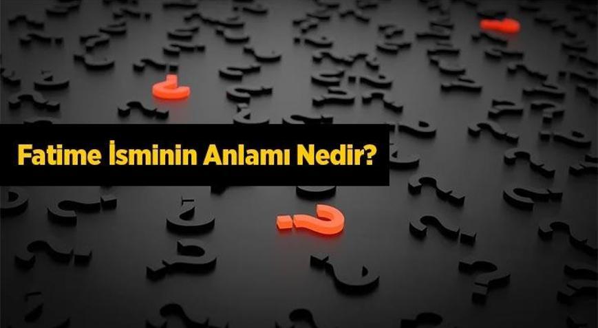 Fatime İsminin Anlamı Nedir? Fatime Ne Demek, Hangi Anlama Gelir? - En ...