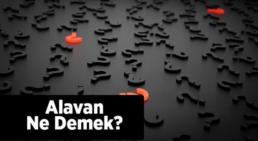 Alavan Ne Demek? Arapça Kökenli Olan Alavan Kelimesinin Türkçe Anlamı ...