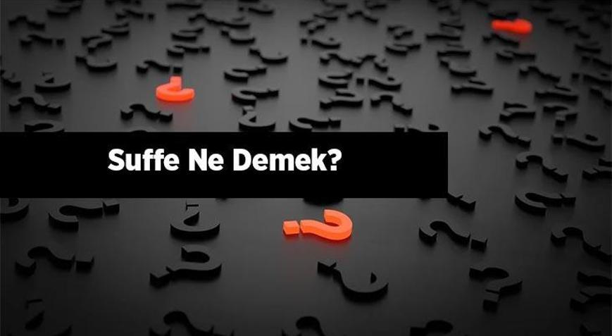 Suffe Ne Demek? Din Kültüründe Suffe Ne Anlama Gelir? - En Son Haberler ...