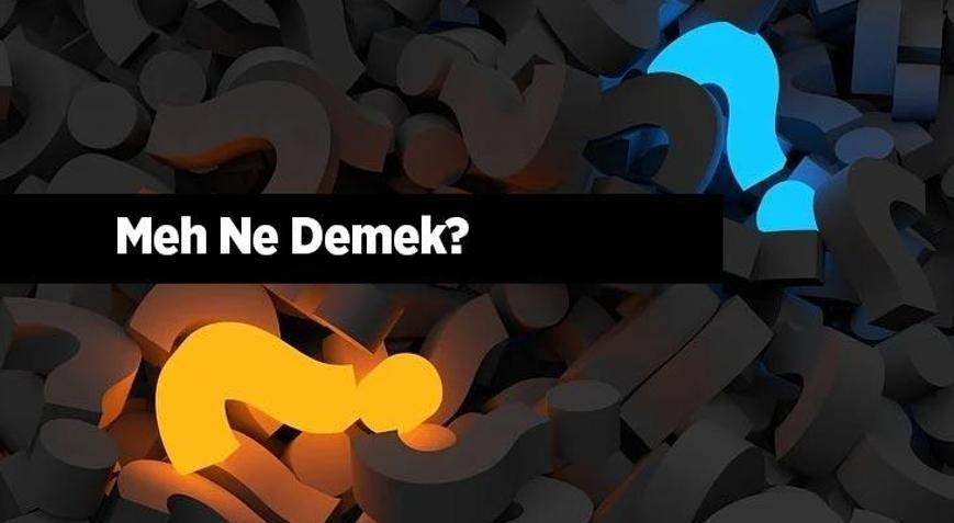Meh Ne Demek? Osmanlıca Olan Meh Kelimesinin Türkçe Anlamı Nedir? - En ...