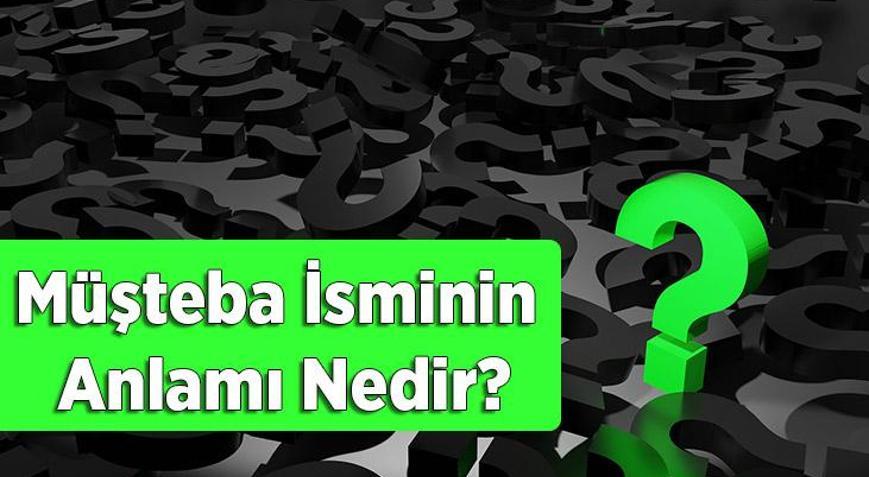 Müşteba İsminin Anlamı Nedir? Müşteba Ne Demek, Ne Anlama Gelir? - En ...