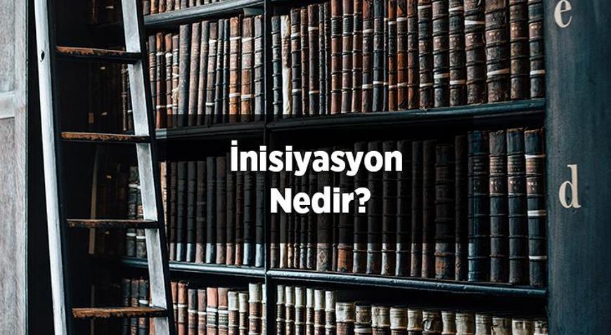 İnisiyasyon Nedir? Tıp Dilinde İnisiyasyon Ne Anlama Gelir? - En Son ...