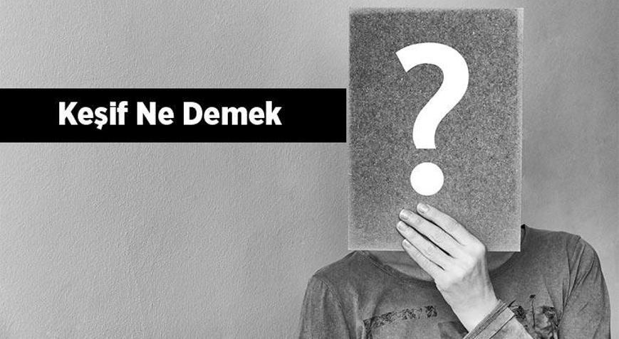 Keşif Ne Demek, Tdk Sözlük Anlamı Nedir? Keşfetmek Ne Anlama Gelir ...