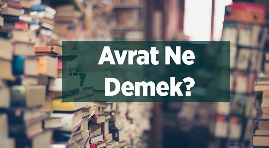 Avrat Ne Demek, Tdk Sözlük Anlamı Nedir? Avrat Kelime Kökeni Nedir ...