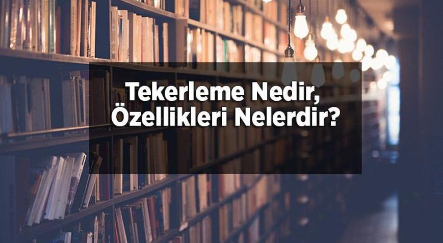 Tekerleme Nedir, Özellikleri Nelerdir? Tekerleme Örnekleri Nelerdir ...