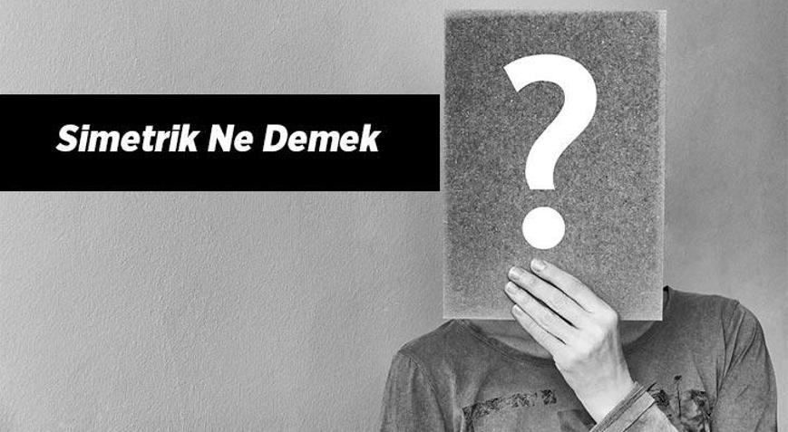 Simetrik Ne Demek, Tdk Sözlük Anlamı Nedir? Simetrik Şekil Nedir?