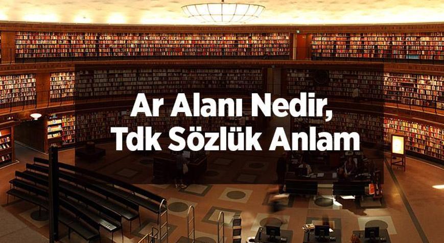 Ar Alanı Nedir, Tdk Sözlük Anlamı Nedir? Ar Alanı Ne İşe Yarar?