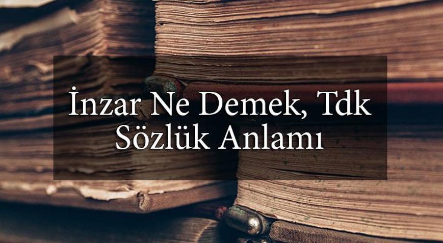 İnzar Ne Demek, Tdk Sözlük Anlamı Nedir? İnzar Etmek Ne Demek?