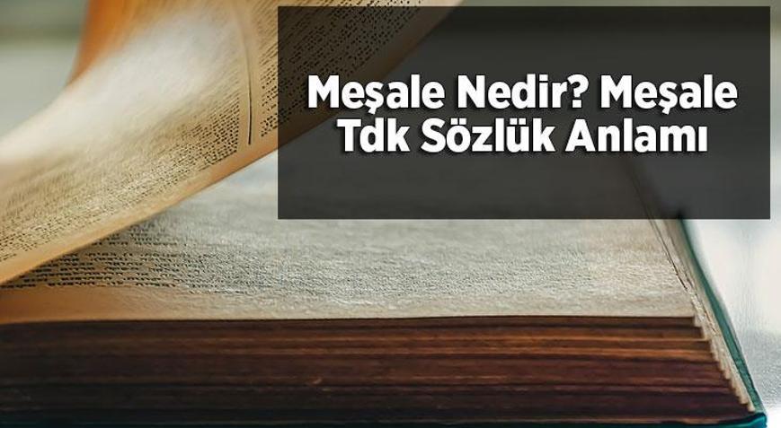 Meşale Nedir? Meşale Tdk Sözlük Anlamı Ne Demek?