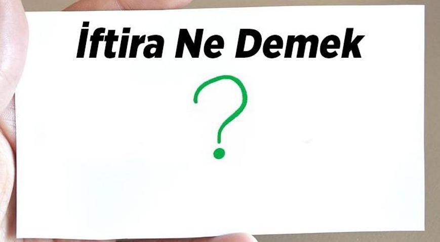 İftira Ne Demek, Tdk Sözlük Anlamı Nedir? İftira Atmak Ne Demek?