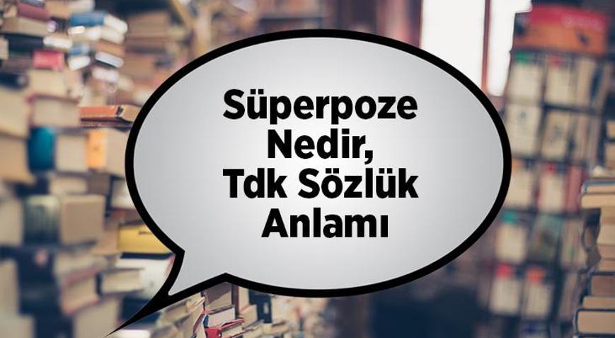 Süperpoze Nedir, Tdk Sözlük Anlamı Ne Demek?