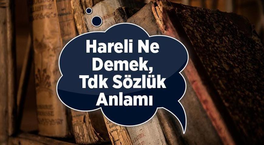 Hareli Ne Demek, Tdk Sözlük Anlamı Nedir? Hareli Göz Ne Demek?