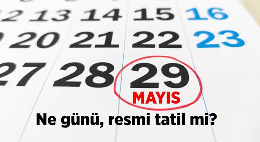 29 Mayıs ne günü ve bayram mı? 29 Mayıs resmi tatil mi, okullar ve iş ...