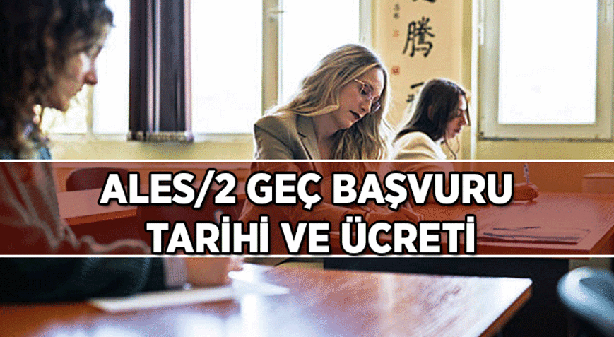 ALES 2 geç başvuru tarihi ne zaman, geç başvuru ücreti ne kadar? 2026 ...